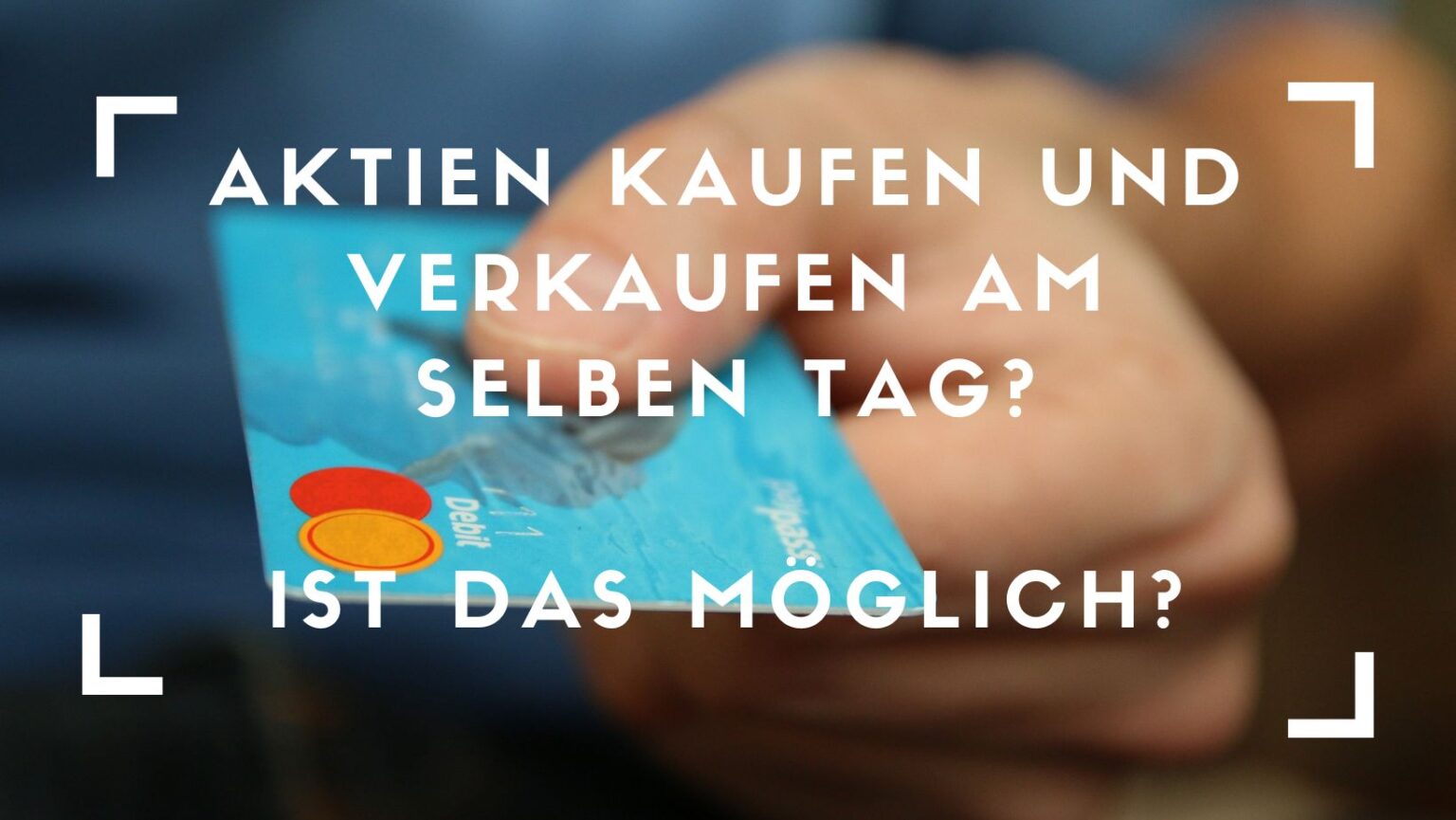 Aktien kaufen und verkaufen am selben Tag? Ist das möglich?