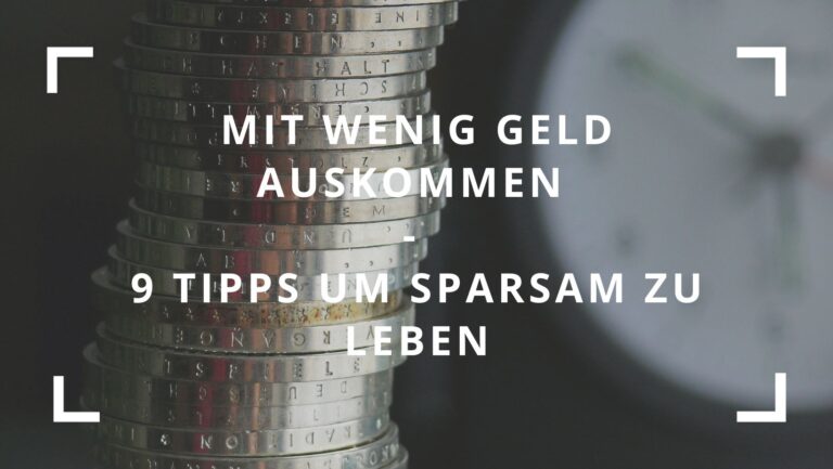 Mit wenig Geld auskommen - 9 Tipps um sparsam zu leben